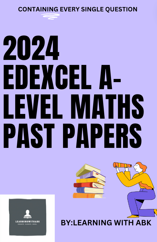 A-LEVEL MATHS EDEXCEL 2024 PAPERS - USED IN A-LEVELS FOR 2024 – Learning with ABK